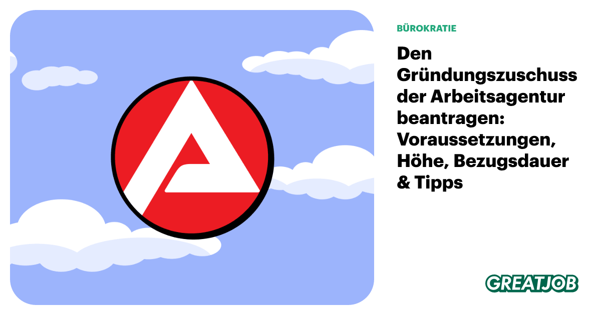 Gründungszuschuss der Arbeitsagentur: So klappt’s! · GREATJOB